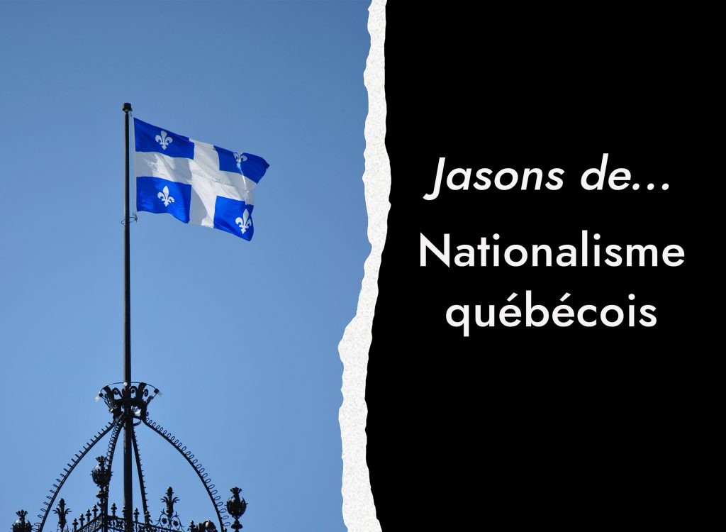 Jasons de… Nationalisme québécois – Vaste programme